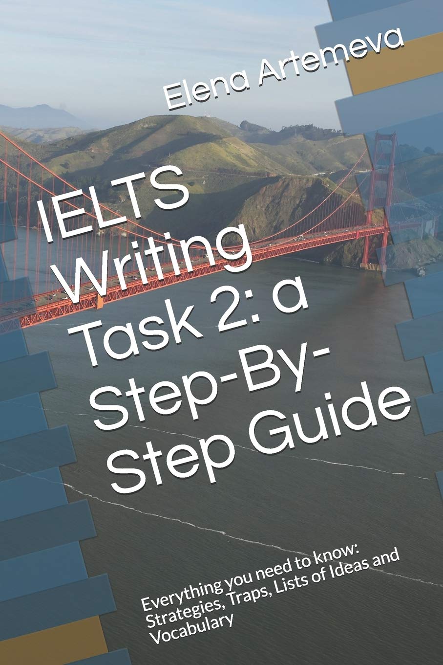 Buy IELTS Writing Task 2: a Step-By-Step Guide: Everything you need to ...