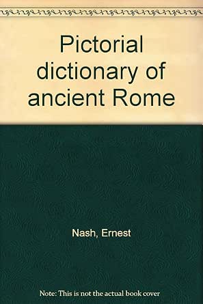 Pictorial dictionary of ancient Rome : ErnestNash: Amazon.co.uk: Books