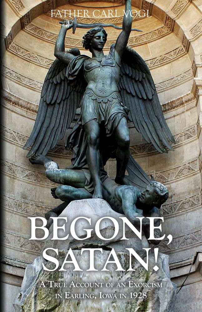 Begone Satan: A Soul Stirring Account of Diabolical Possession in Iowa ...