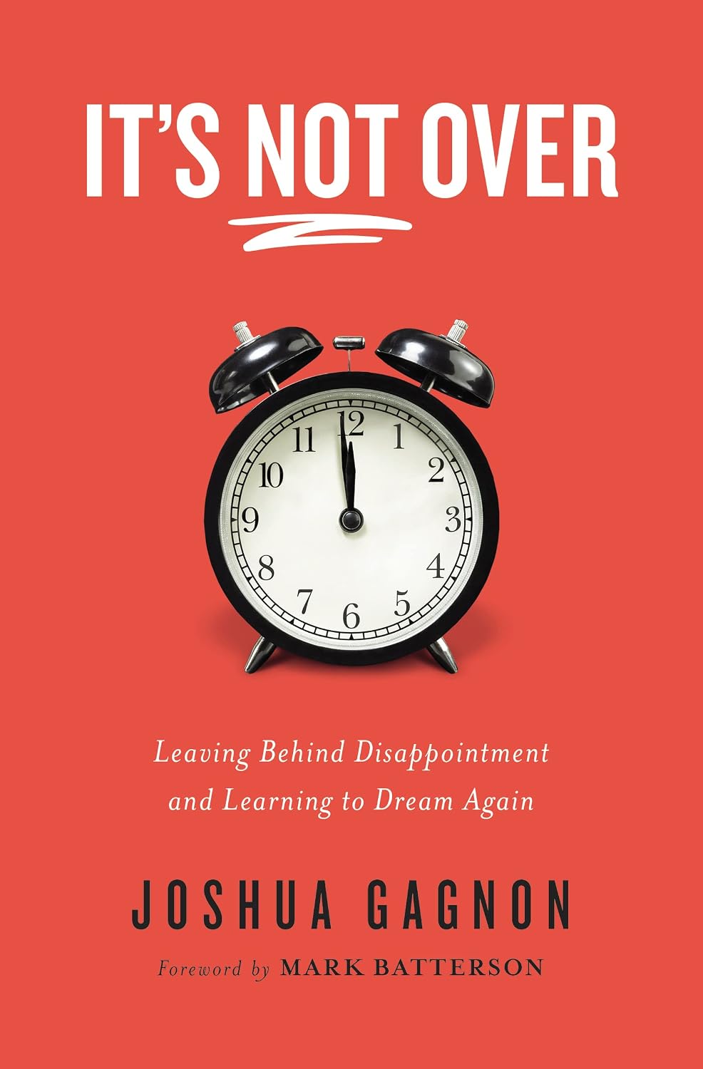It's Not Over: Leaving Behind Disappointment and Learning to Dream ...