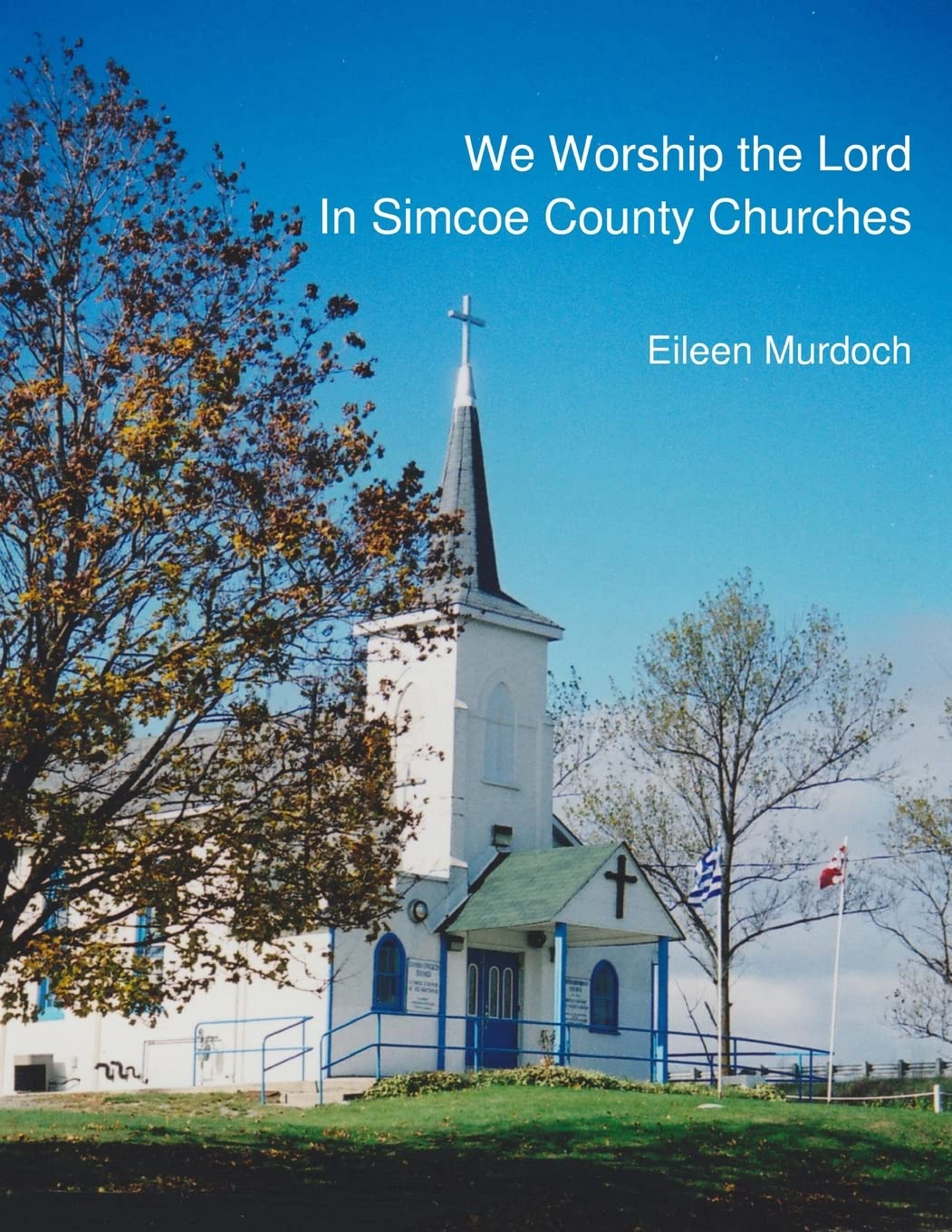 We Worship the Lord in Simcoe County Churches: Murdoch, Eileen ...