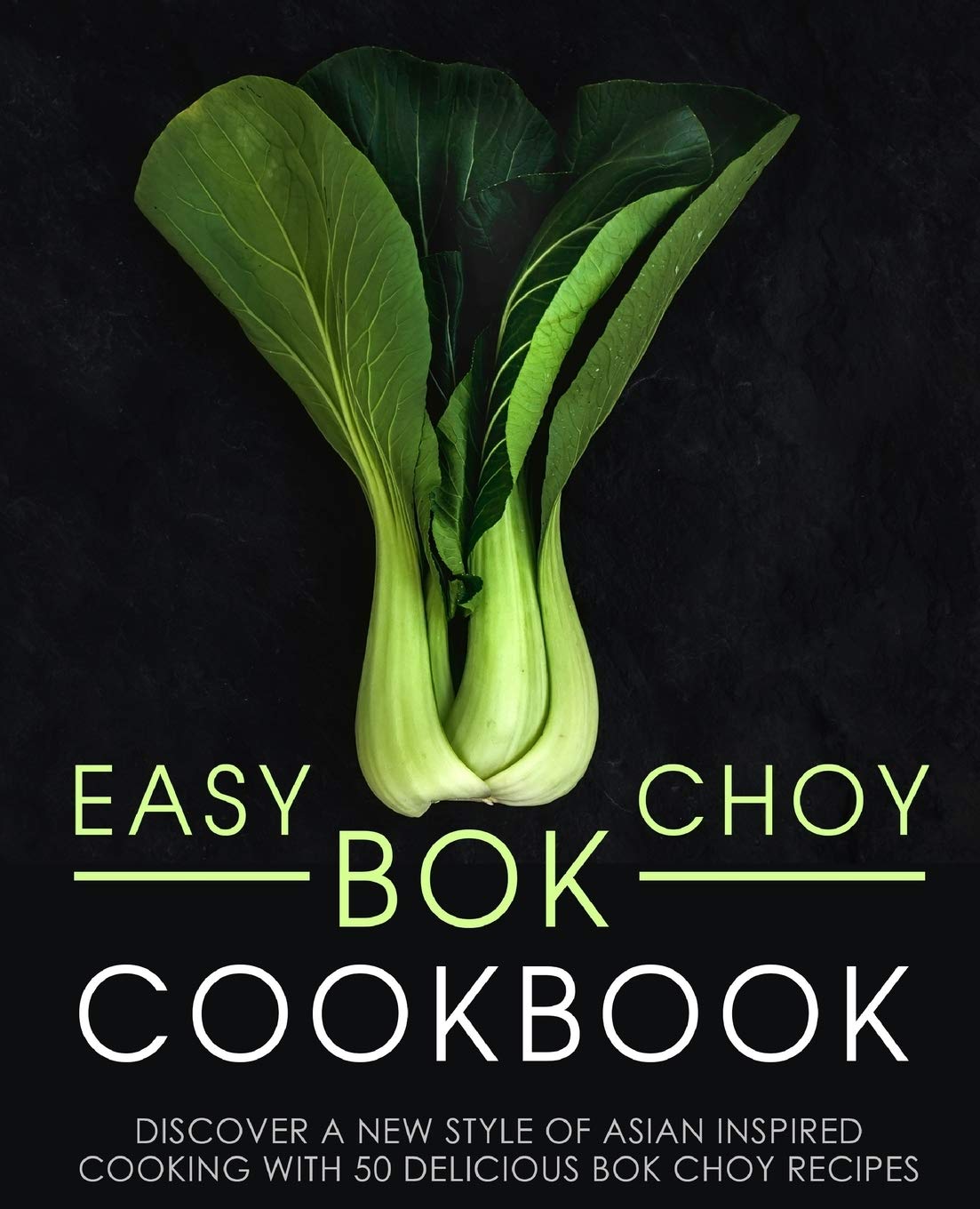 Easy Bok Choy Cookbook: Discover a New Style of Asian Inspired Cooking ...