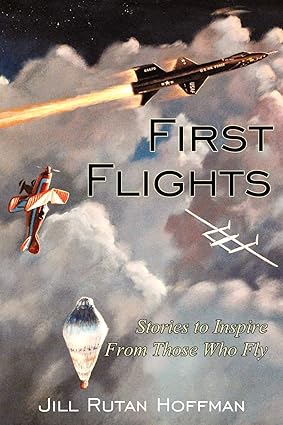 First Flights: Stories to Inspire From Those Who Fly: Hoffman, Jill ...