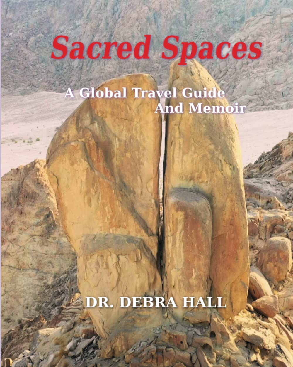 Sacred Spaces: A Global Travel Guide and Memoir: Hall, Dr Debra ...