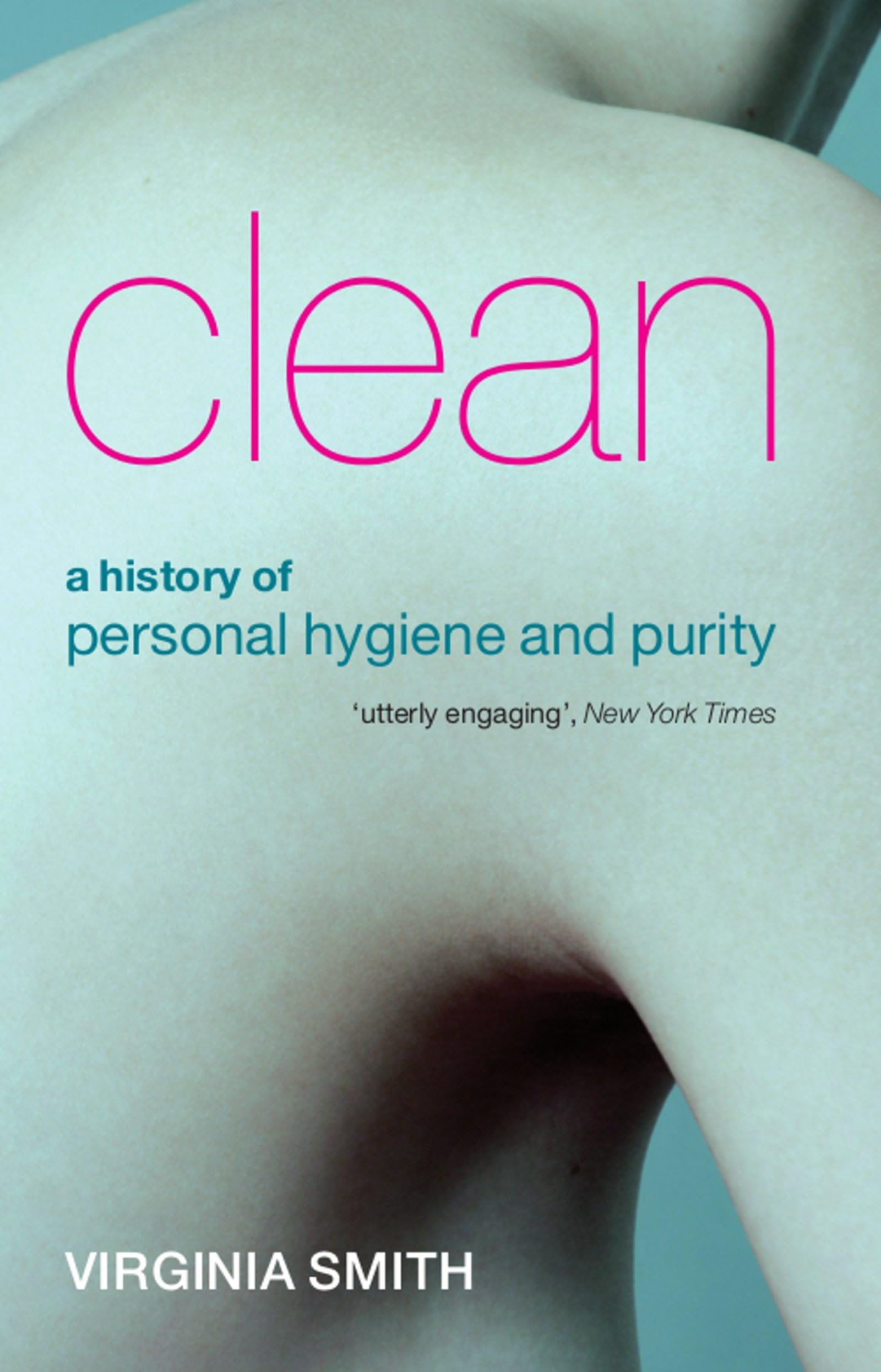 Clean: A History of Personal Hygiene and Purity: Smith, Virginia ...
