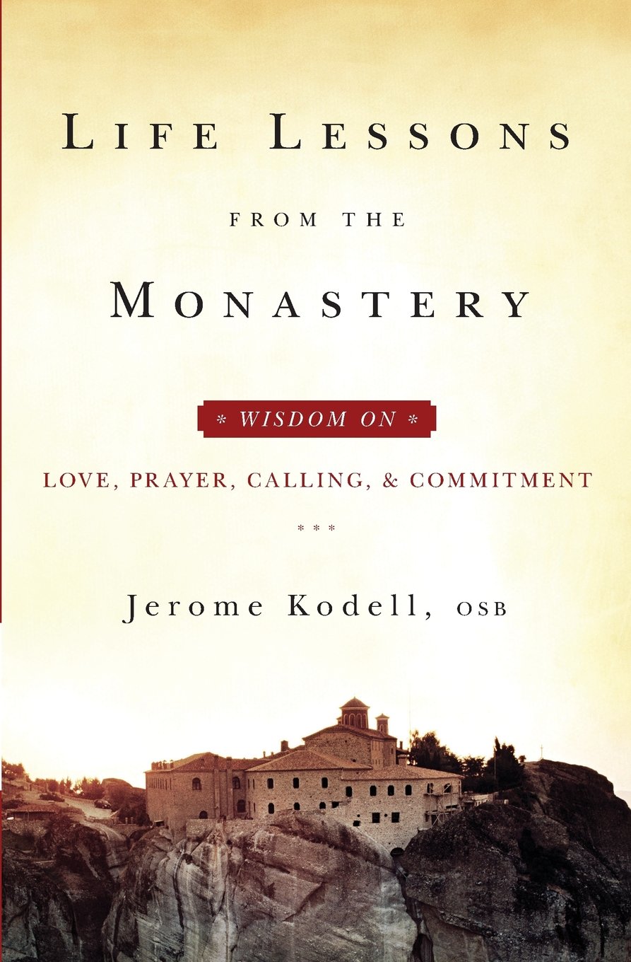 Life Lessons from the Monastery: Wisdom on Love, Prayer, Calling and ...