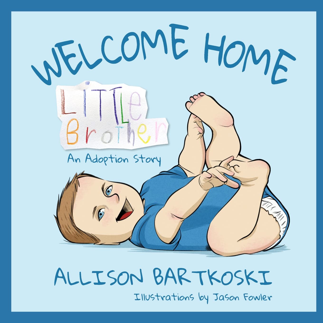 Welcome Home, Little Brother, An Adoption Story: Bartkoski, Allison ...
