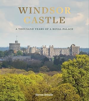 Windsor Castle: A Thousand Years of a Royal Palace: Brindle, Steven ...