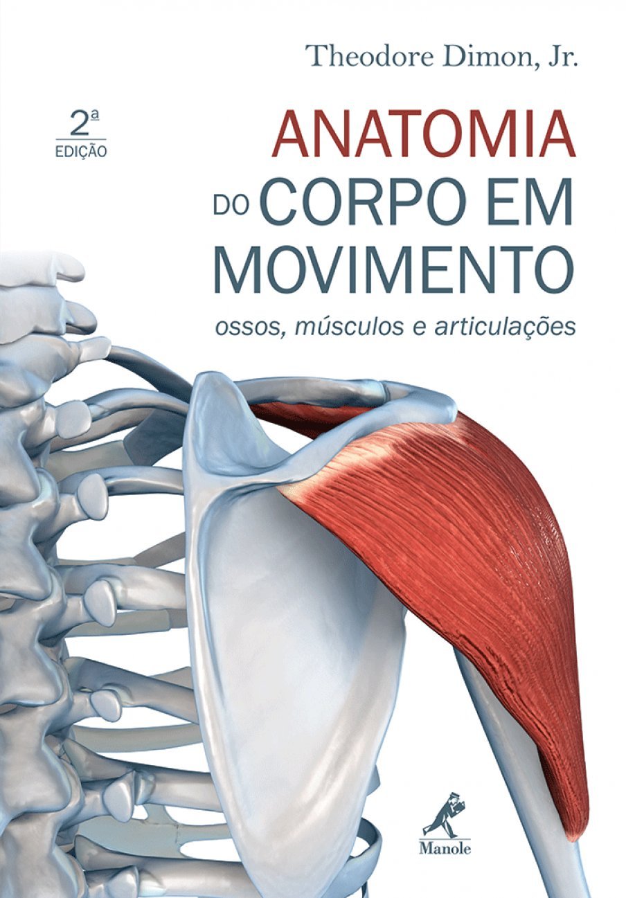 Anatomia do Corpo em Movimento. Ossos, Músculos e Articulações ...
