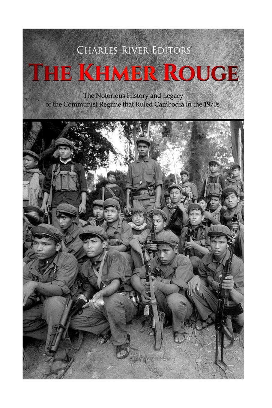 Buy The Khmer Rouge: The Notorious History and Legacy of the Communist ...