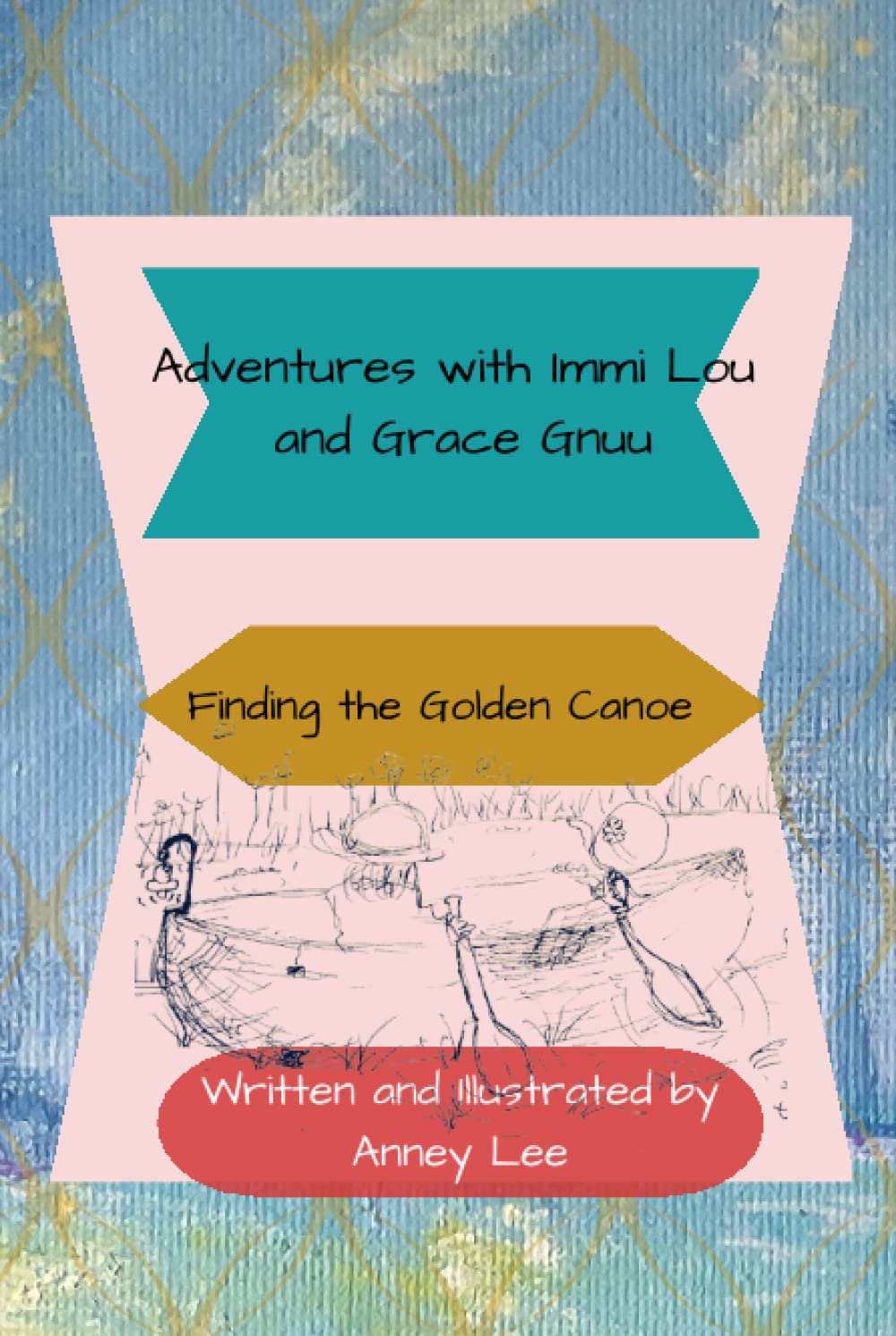 Adventures with Immi Lou and Grace Gnuu: Finding the Golden Canoe: Lee ...