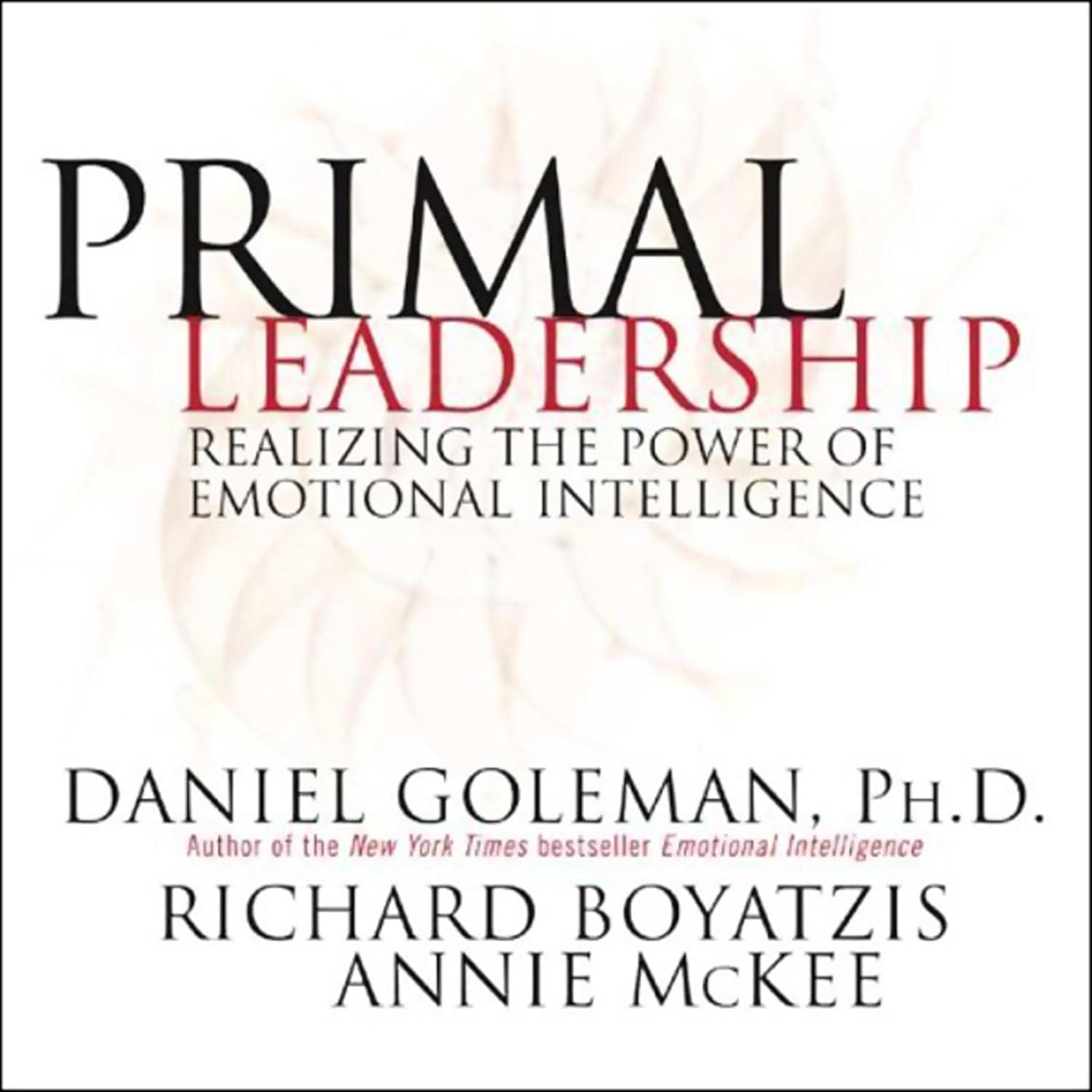 Primal Leadership: Realizing the Power of Emotional Intelligence ...