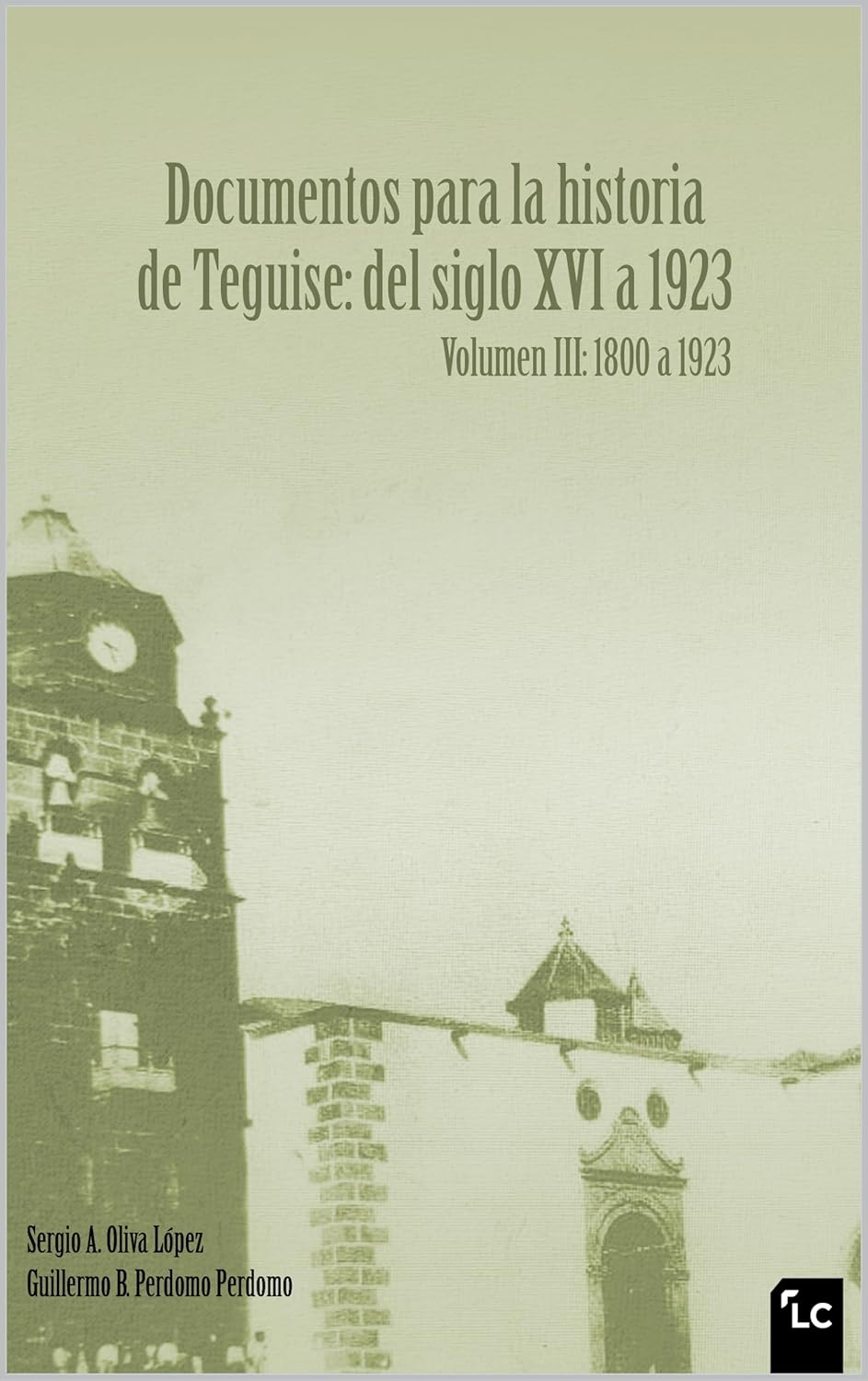 Amazon.com: Documentos para la historia de Teguise: del siglo XVI a 1923 Volumen III: 1800 a ...