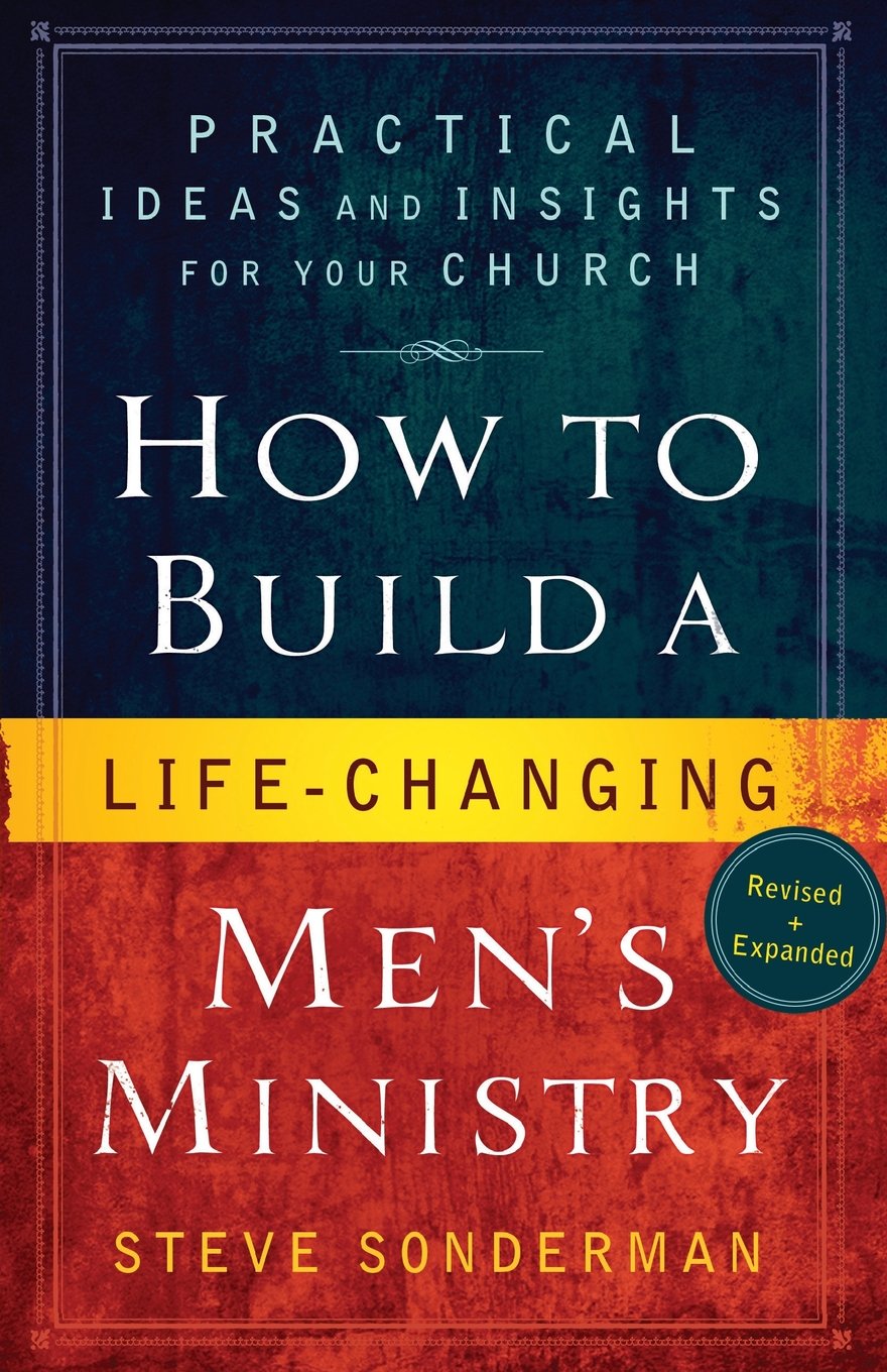 How to Build a Life-Changing Men's Ministry: Practical Ideas and ...