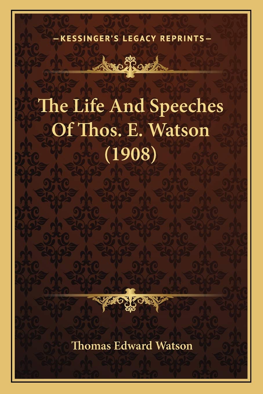 The Life And Speeches Of Thos. E. Watson (1908): Watson, Thomas Edward ...
