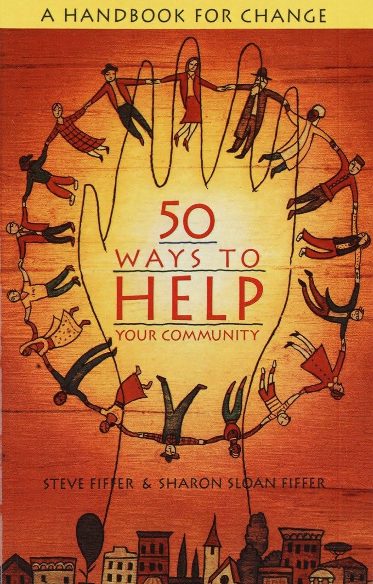 50 Ways to Help Your Community: A Handbook for Change: Steven Fiffer ...