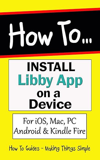 Amazon.com: How to Install Libby App on a Device: For iOS, Mac, PC, Android & Kindle Fire (How ...