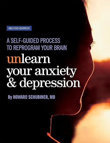 Unlearn Your Anxiety and Depression, second edition, 2023: A self-guided process to reprogram ...