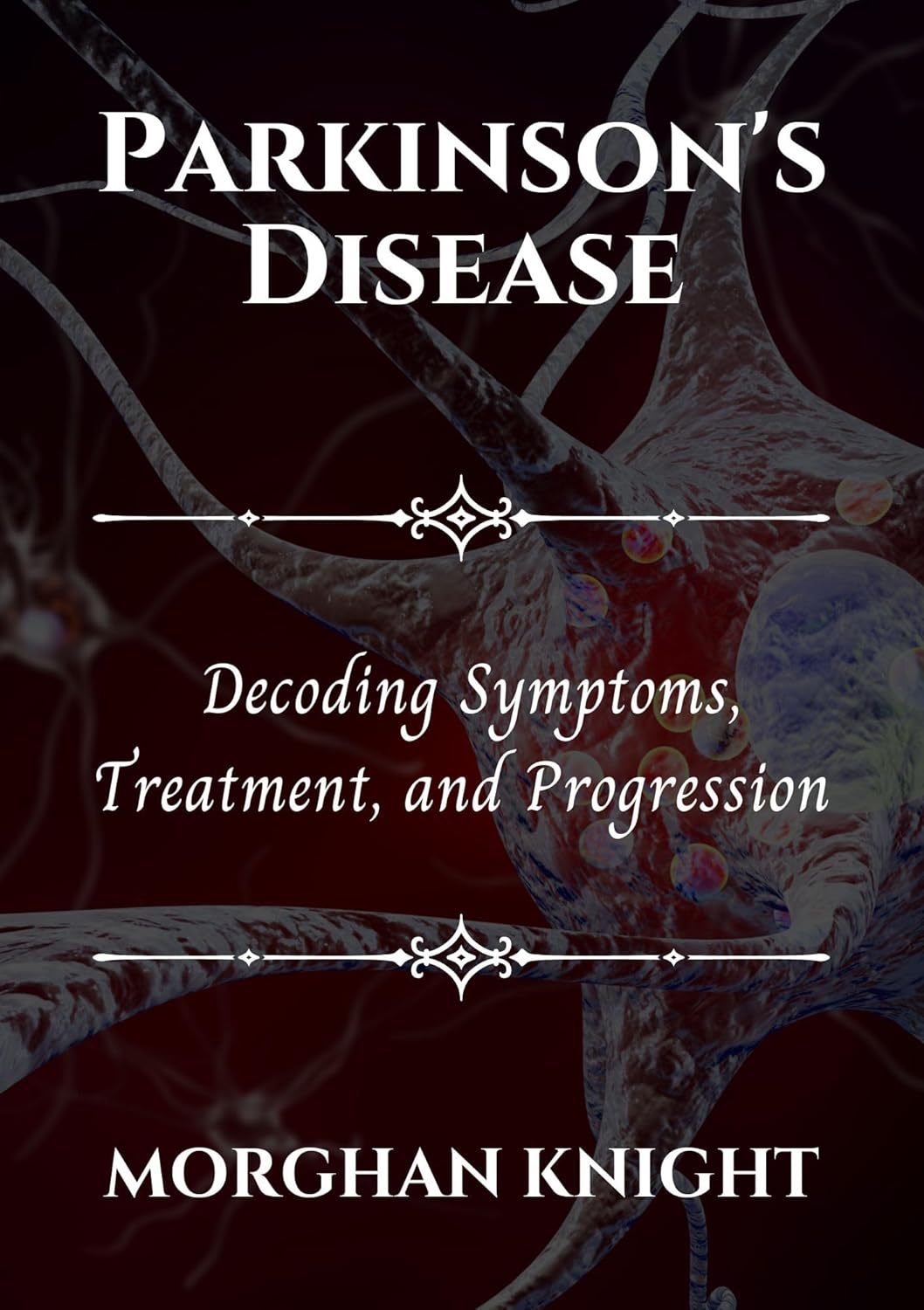 PARKINSON’S DISEASE: Decoding Symptoms, Treatment, and Progression (The Health Navigator) eBook ...