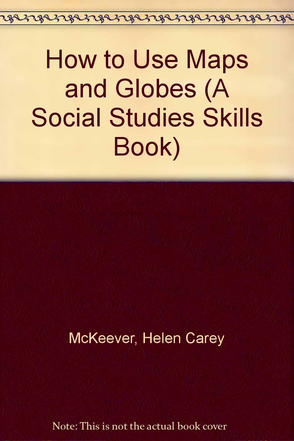 How to Use Maps and Globes (Social Studies Skills Book): Carey, Helen H ...