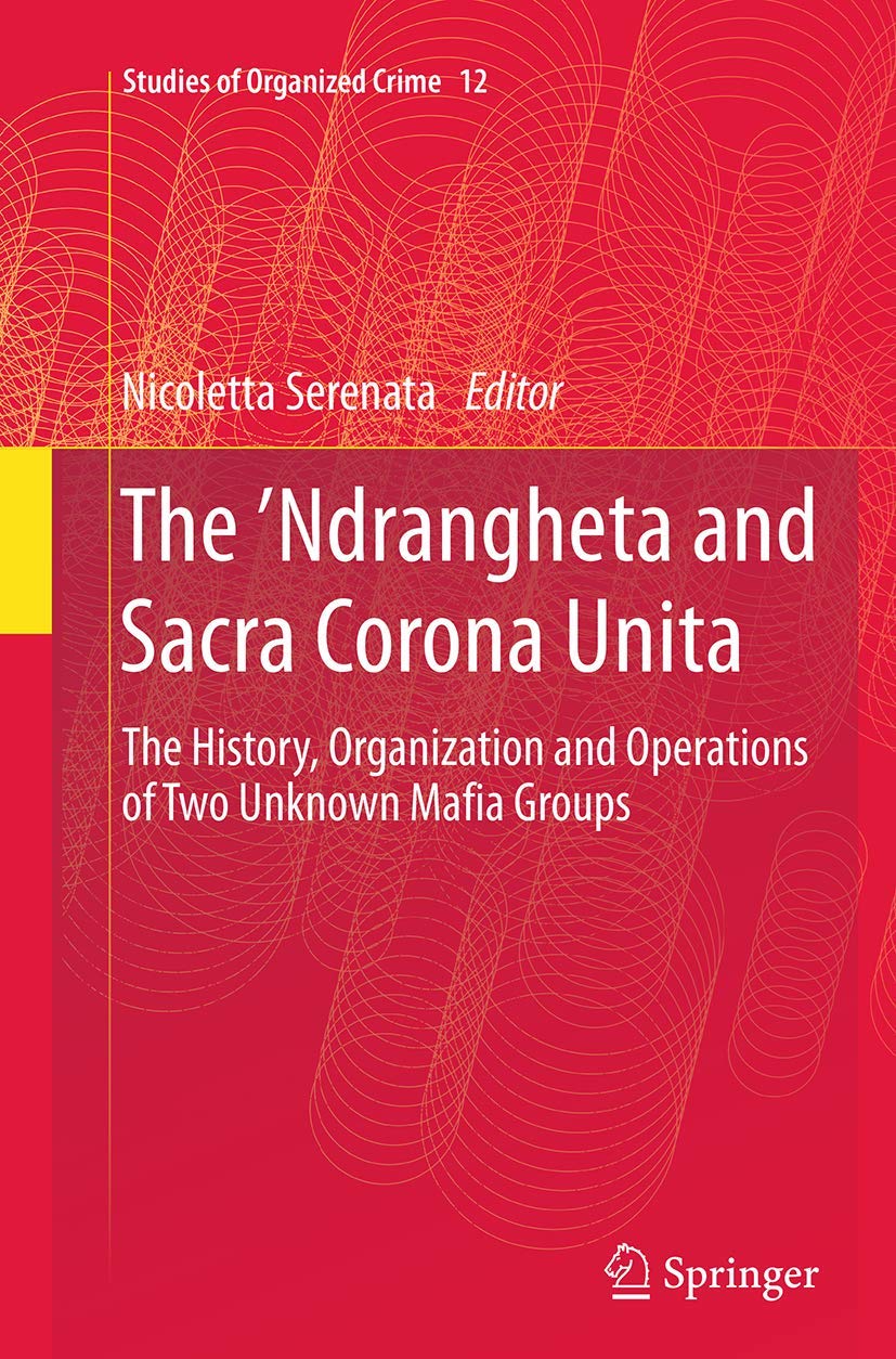 The ’Ndrangheta and Sacra Corona Unita: The History, Organization and ...