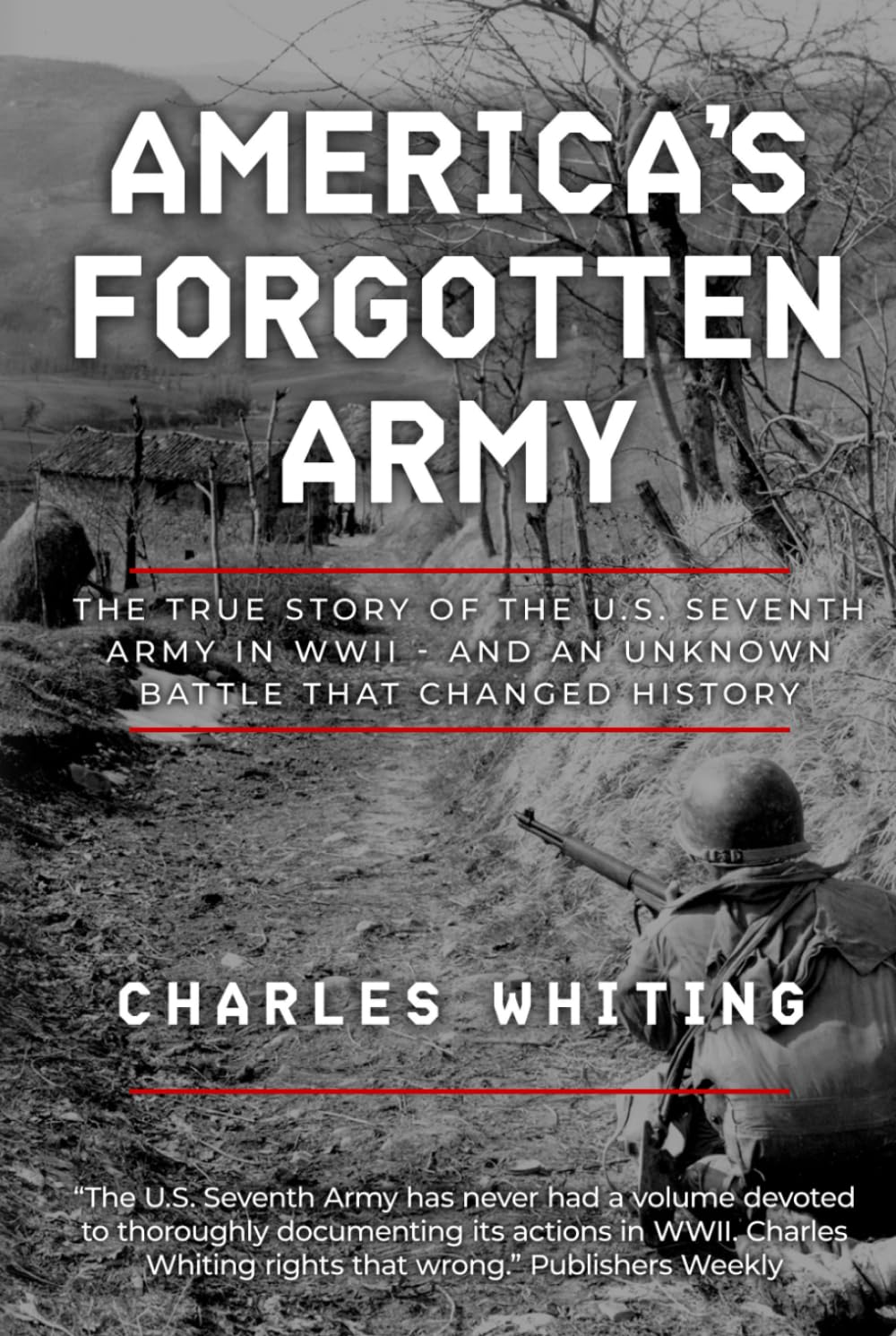 America's Forgotten Army: The True Story of the U.S. Seventh Army in ...