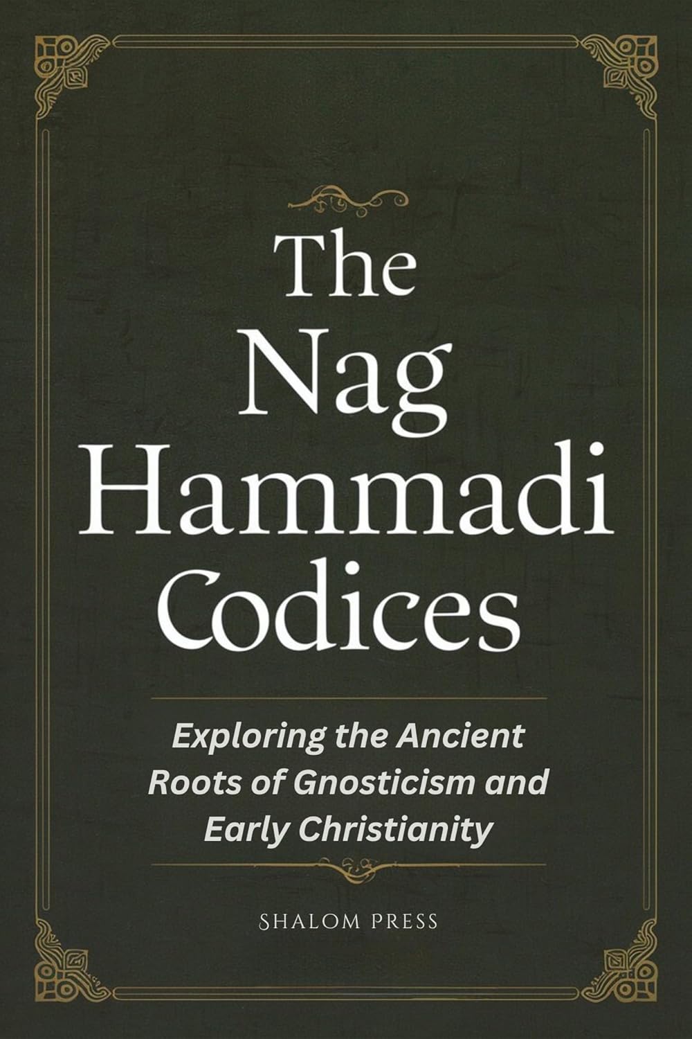 The Nag Hammadi Codices: Exploring the Ancient Roots of Gnosticism and ...