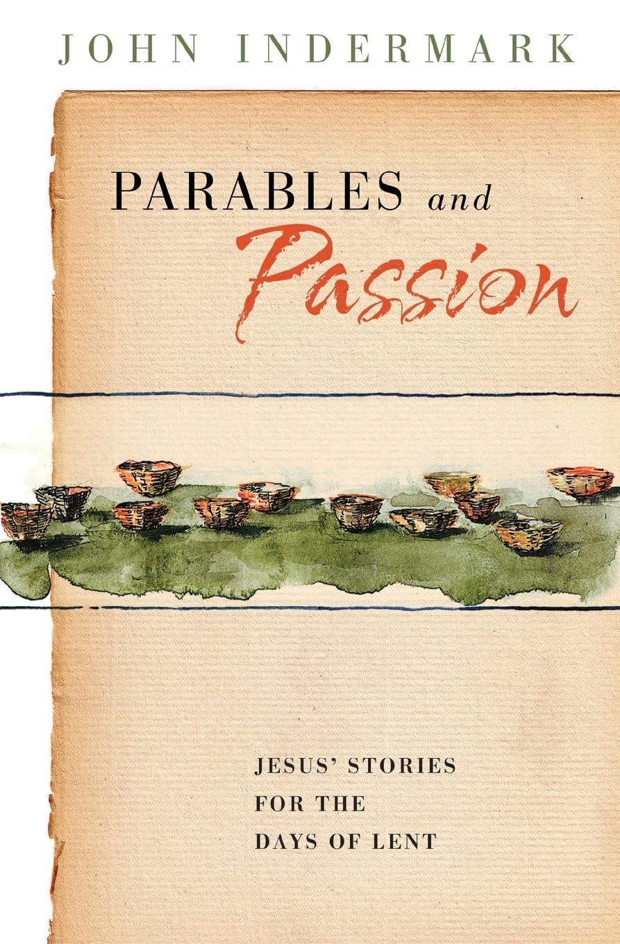 Parables and Passion: Jesus' Stories for the Days of Lent: Indermark ...