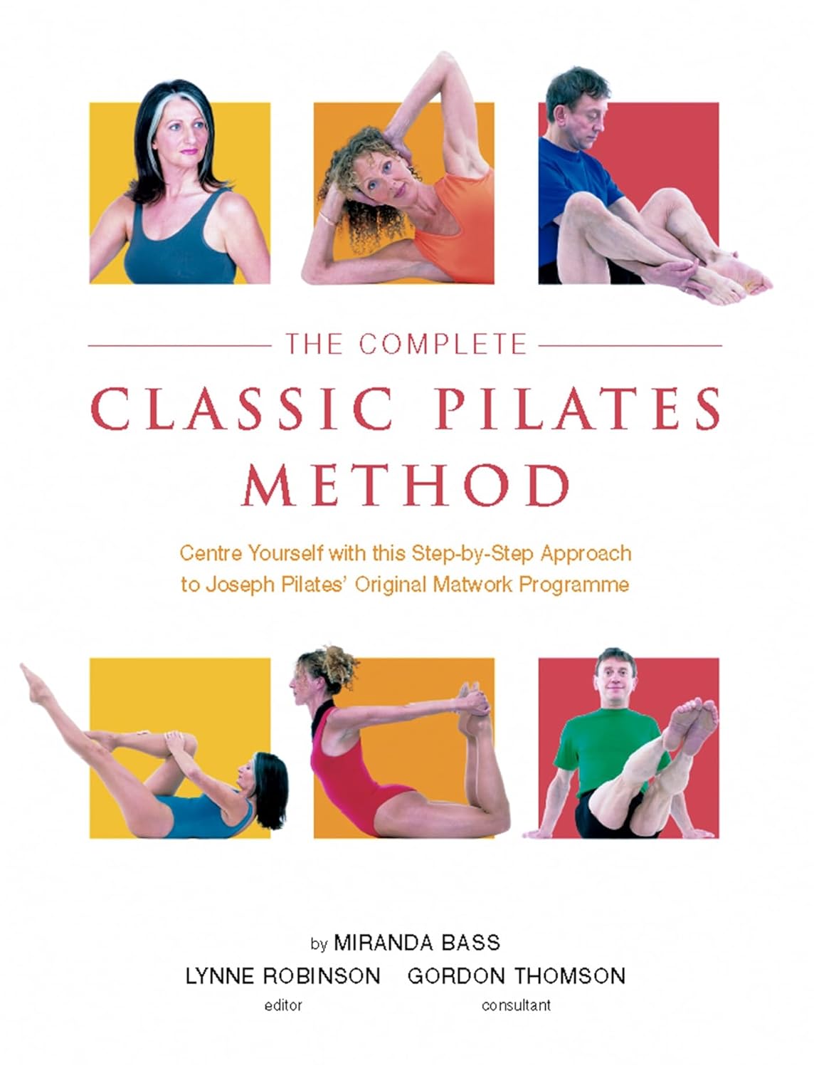 The Complete Classic Pilates Method: Centre Yourself with this Step-by ...