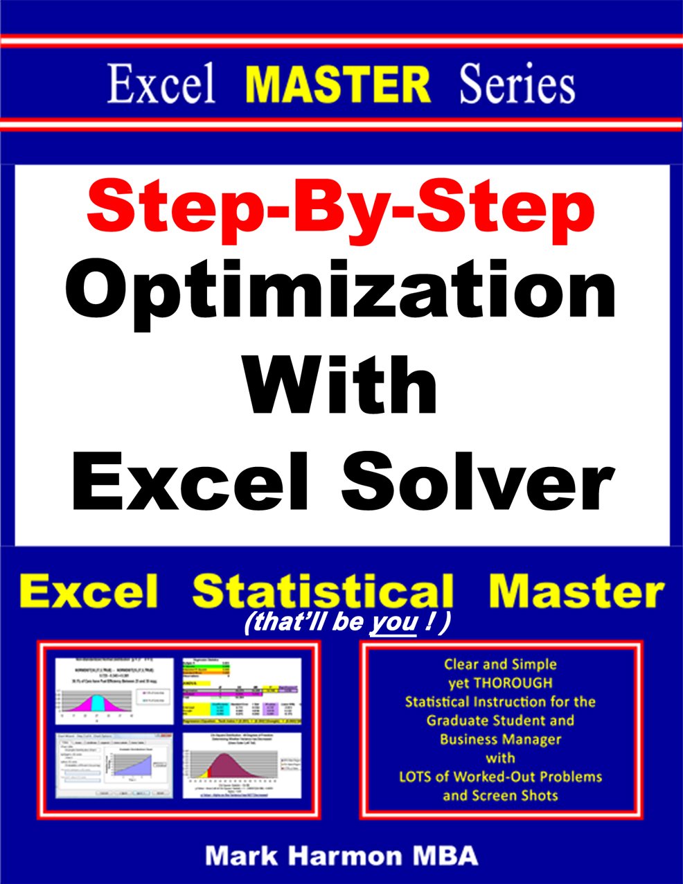 Step-By-Step Optimization With Excel Solver - the Excel Statistical Master (Excel Master Series ...
