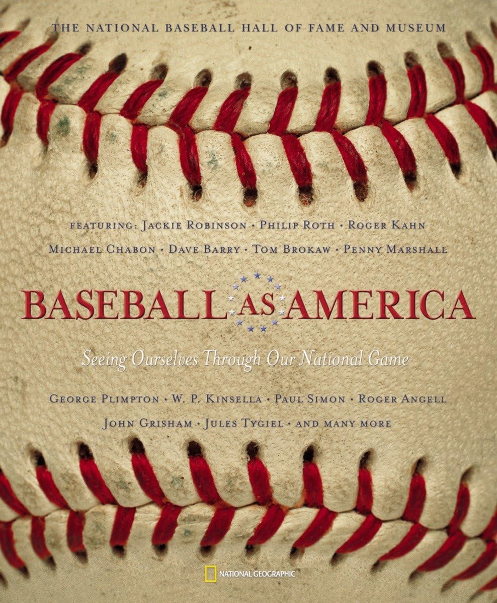 Baseball As America: Seeing Ourselves Through Our National Game: The ...