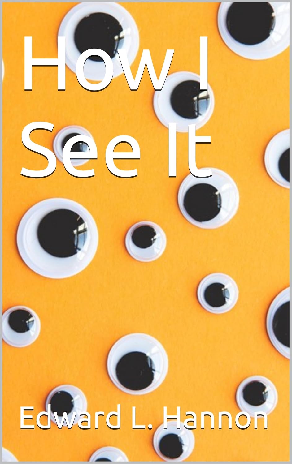 How I See It - Kindle edition by Hannon, Edward L.. Politics & Social ...