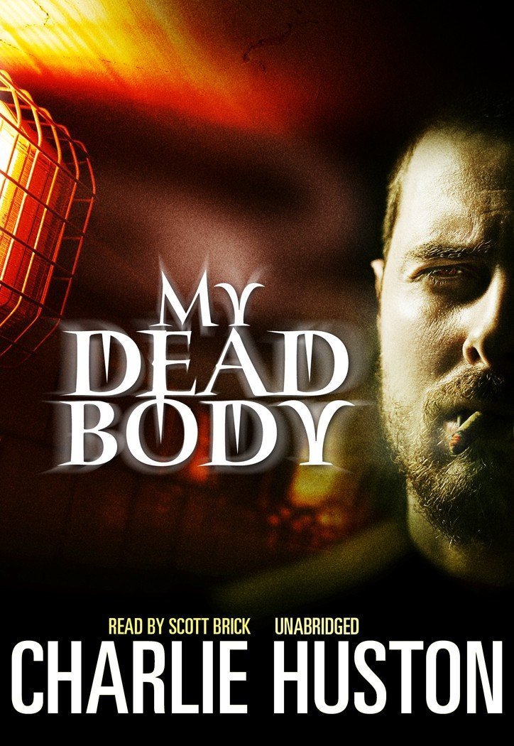 My Dead Body (Library Edition): Charlie Huston, Scott Brick ...