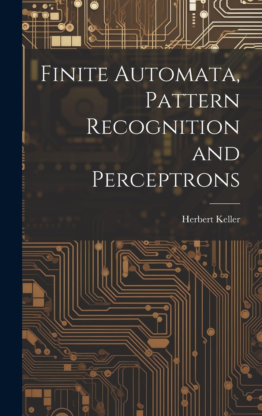Finite Automata, Pattern Recognition and Perceptrons: 9781019479094 ...