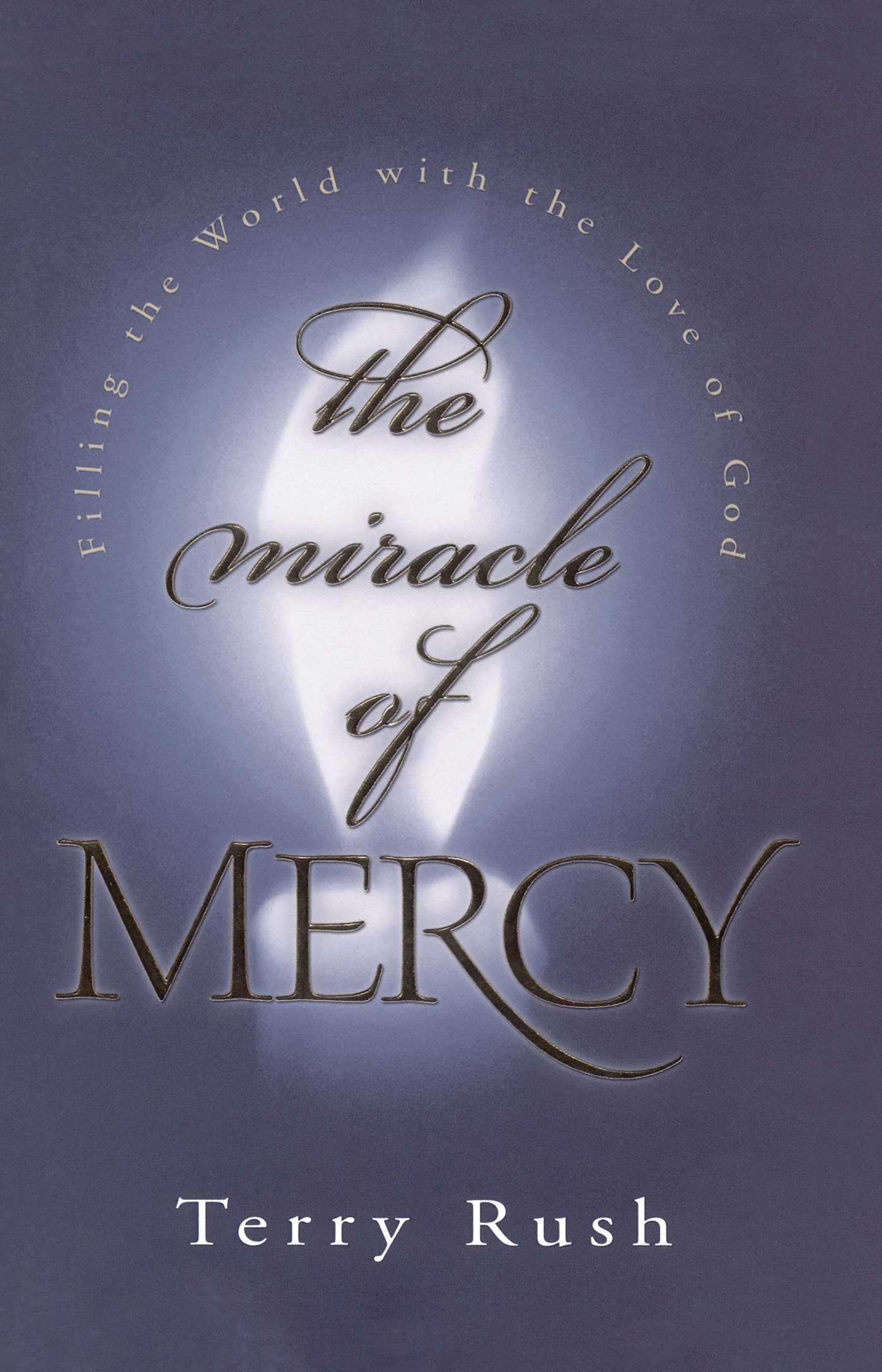 The Miracle of Mercy: Rush, Terry: 9781582290102: Amazon.com: Books