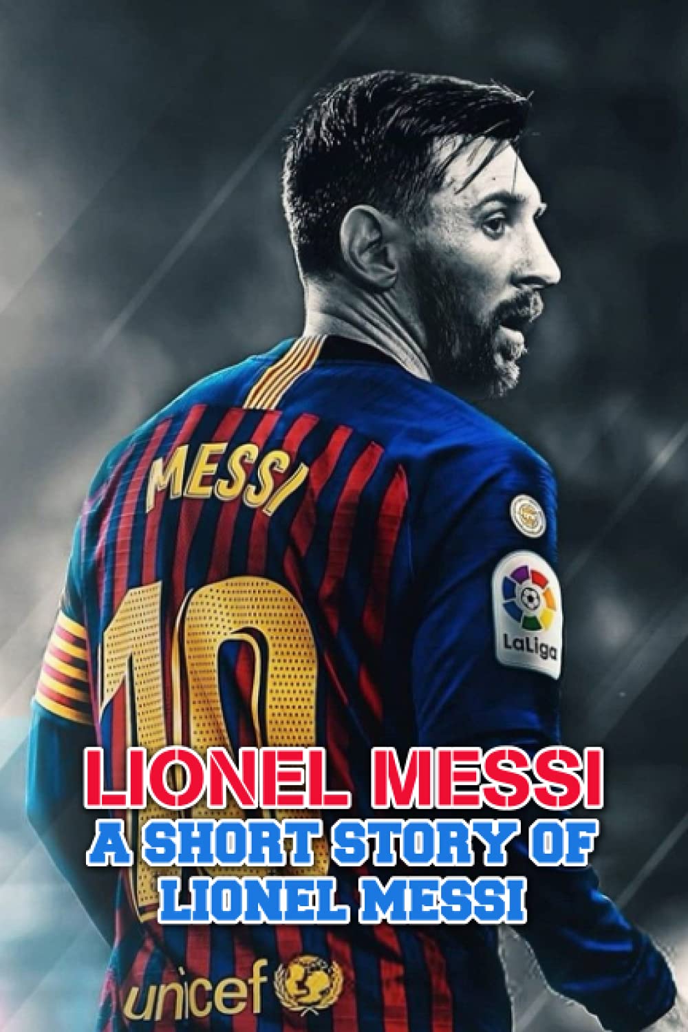 Buy Lionel Messi: A Short Story of Lionel Messi: The Boy Who Became A ...