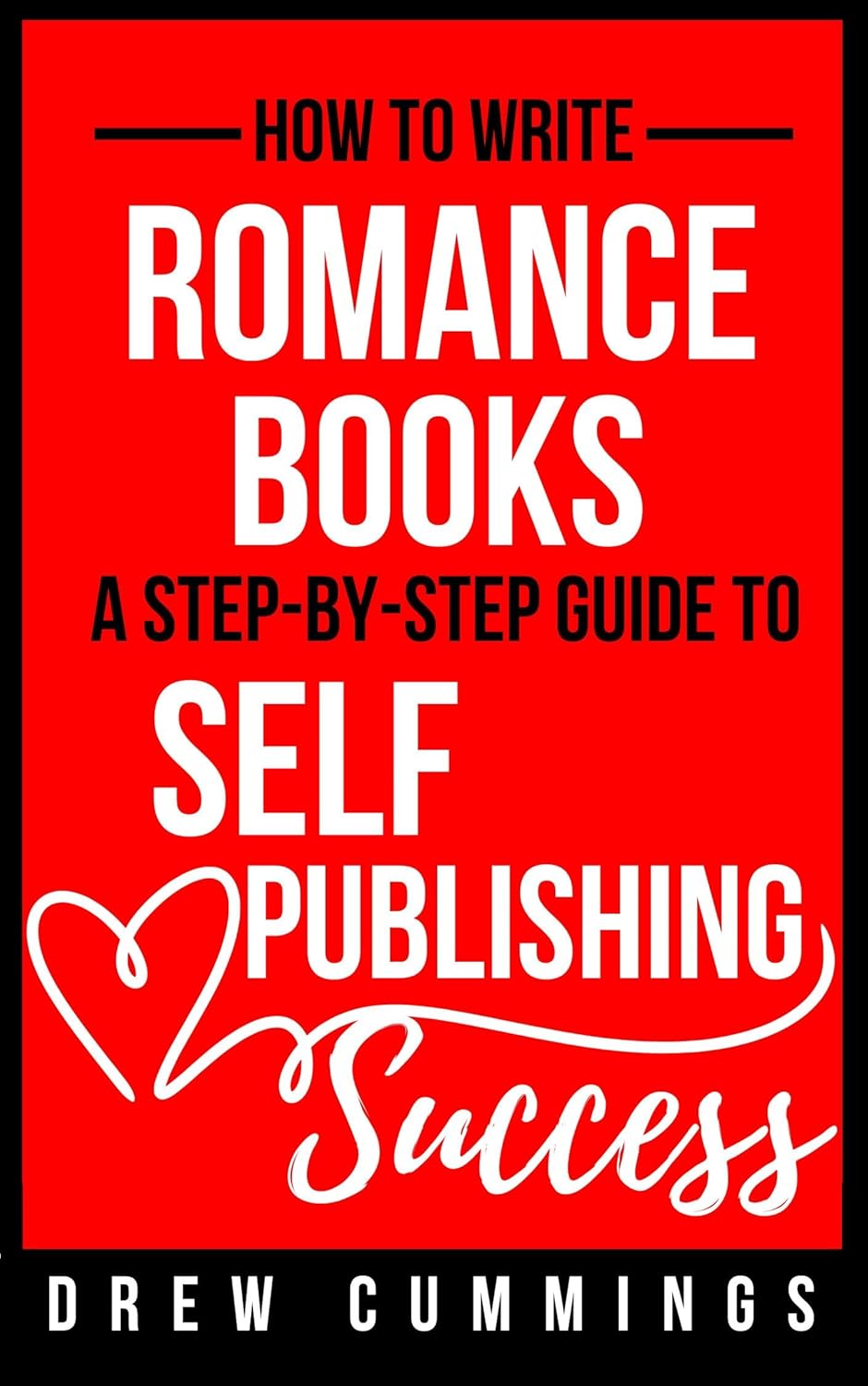 How To Write Romance Novels: A Step-by-Step Guide to Self Publishing ...