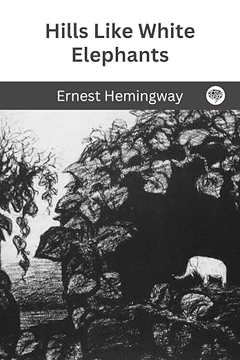 Hills Like White Elephants - Kindle edition by Ernest Hemingway ...