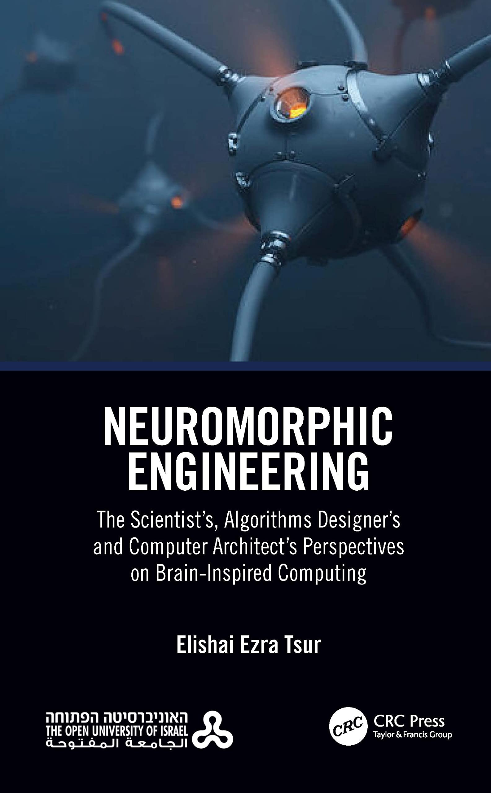 Neuromorphic Engineering: The Scientist’s, Algorithms Designer’s and ...