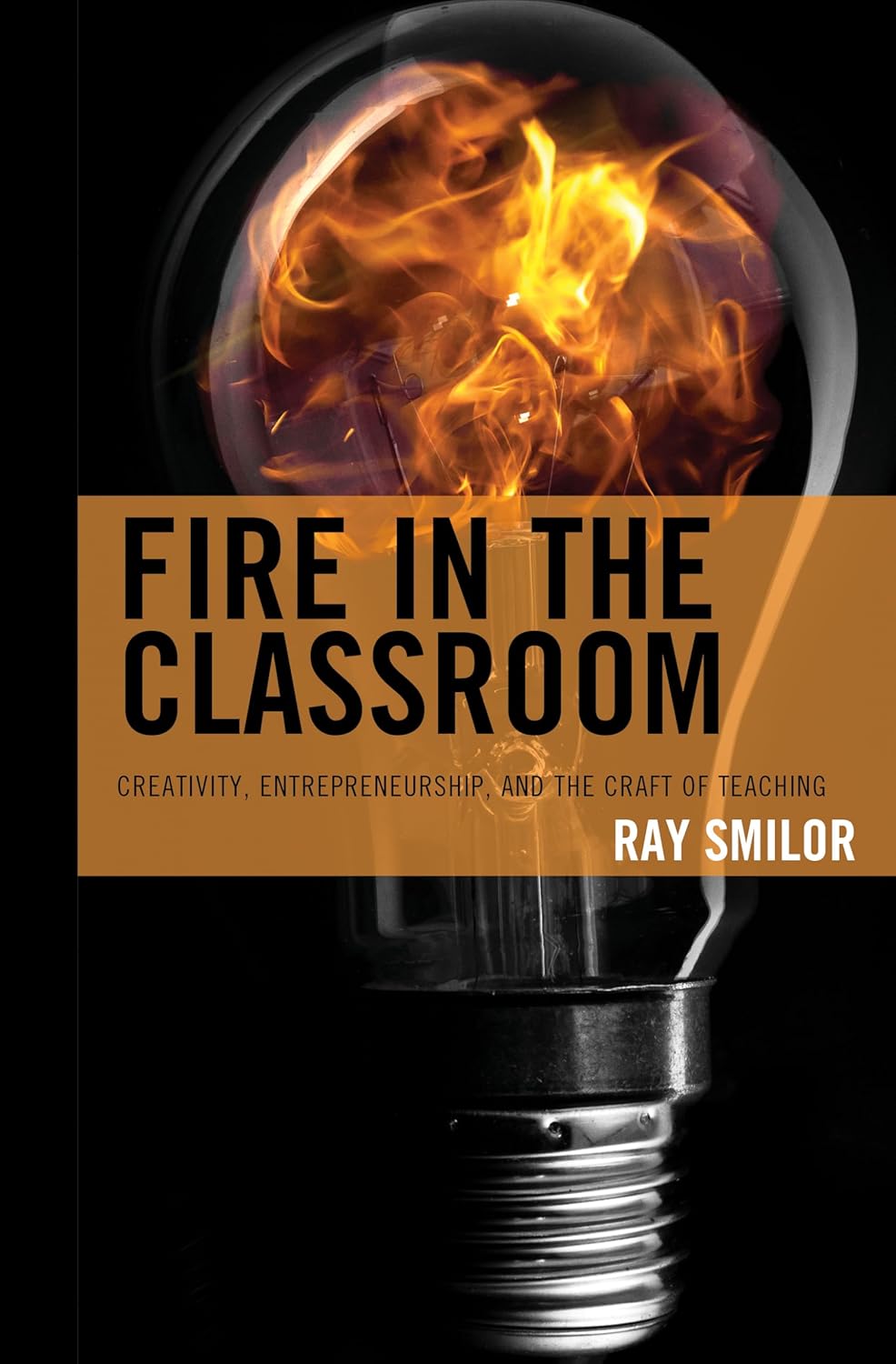 Fire in the Classroom: Creativity, Entrepreneurship, and the Craft of ...