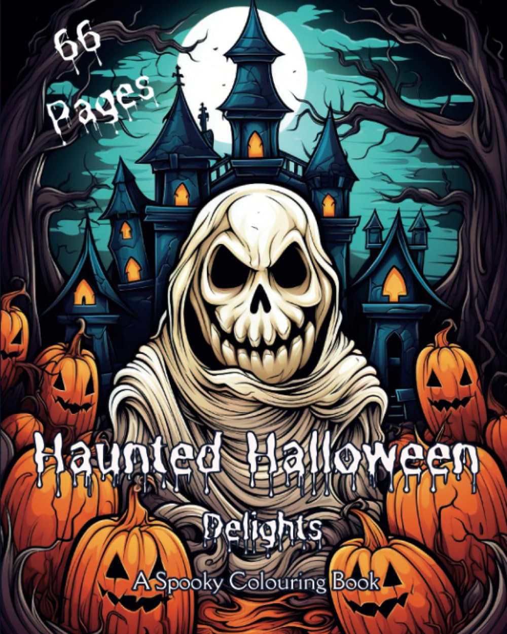 Haunted Halloween Delights A Spooky Colouring Book: 66 Pages of ...