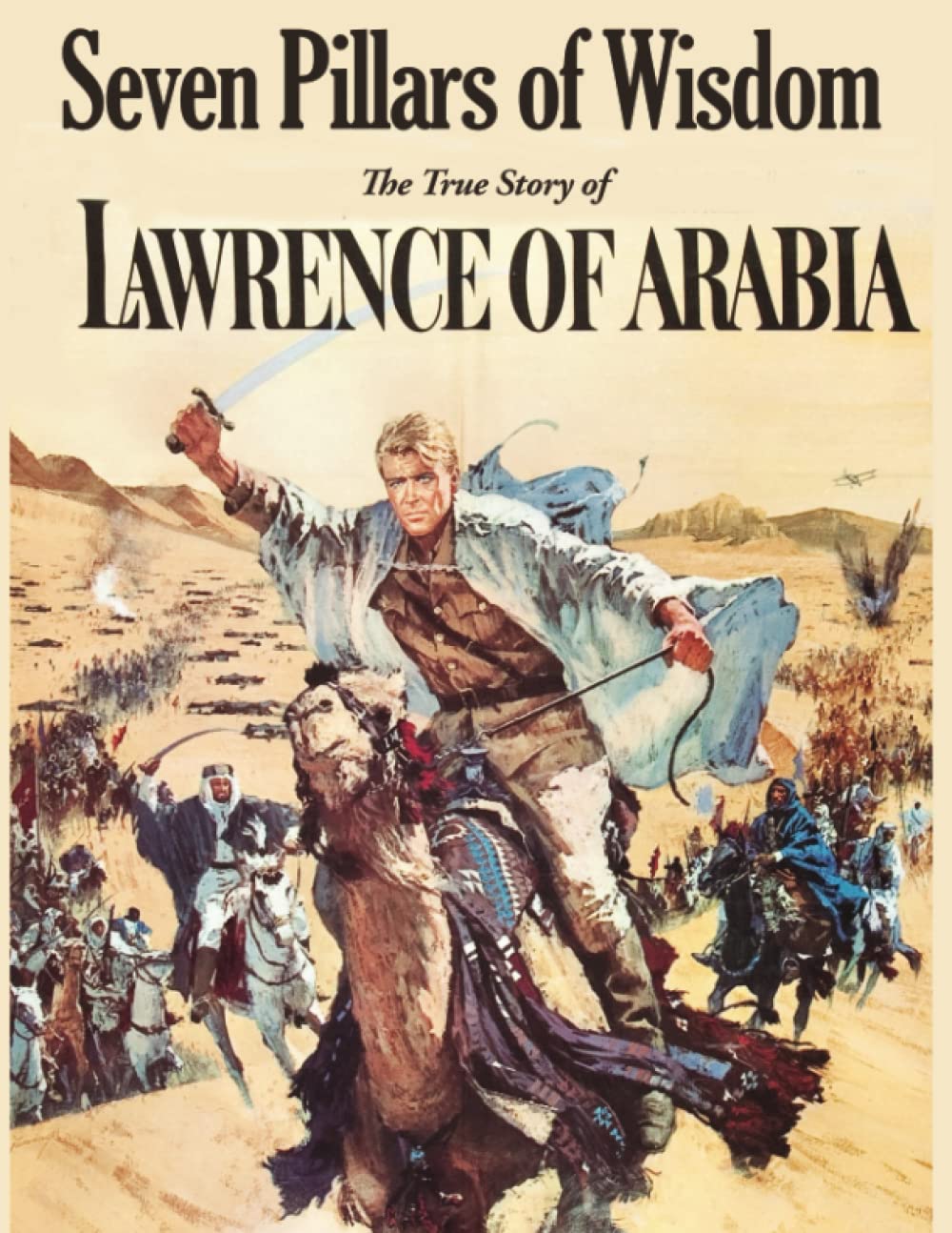 Seven Pillars of Wisdom: The True Story of Lawrence of Arabia: Lawrence ...