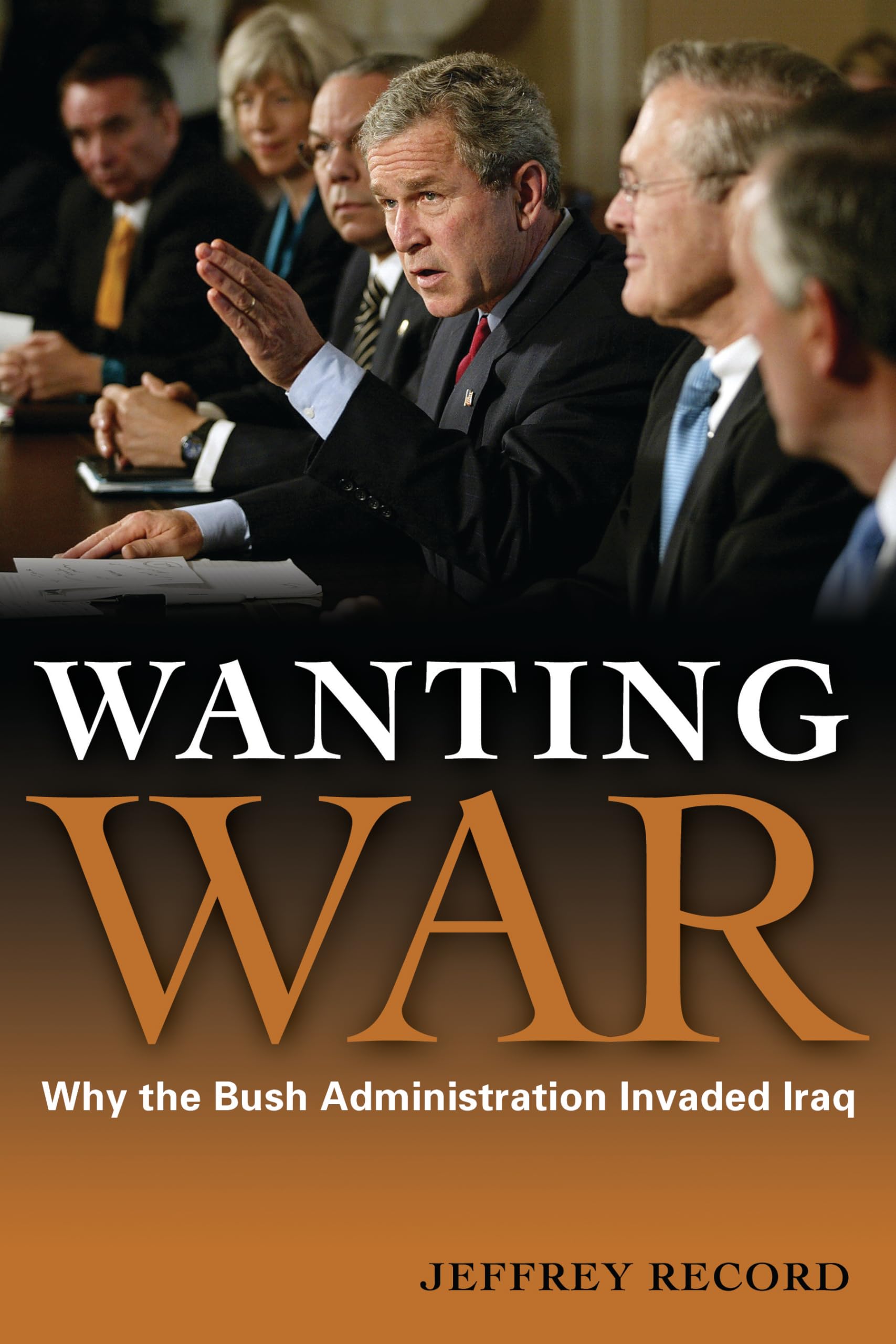 Wanting War: Why the Bush Administration Invaded Iraq: Record, Jeffrey ...
