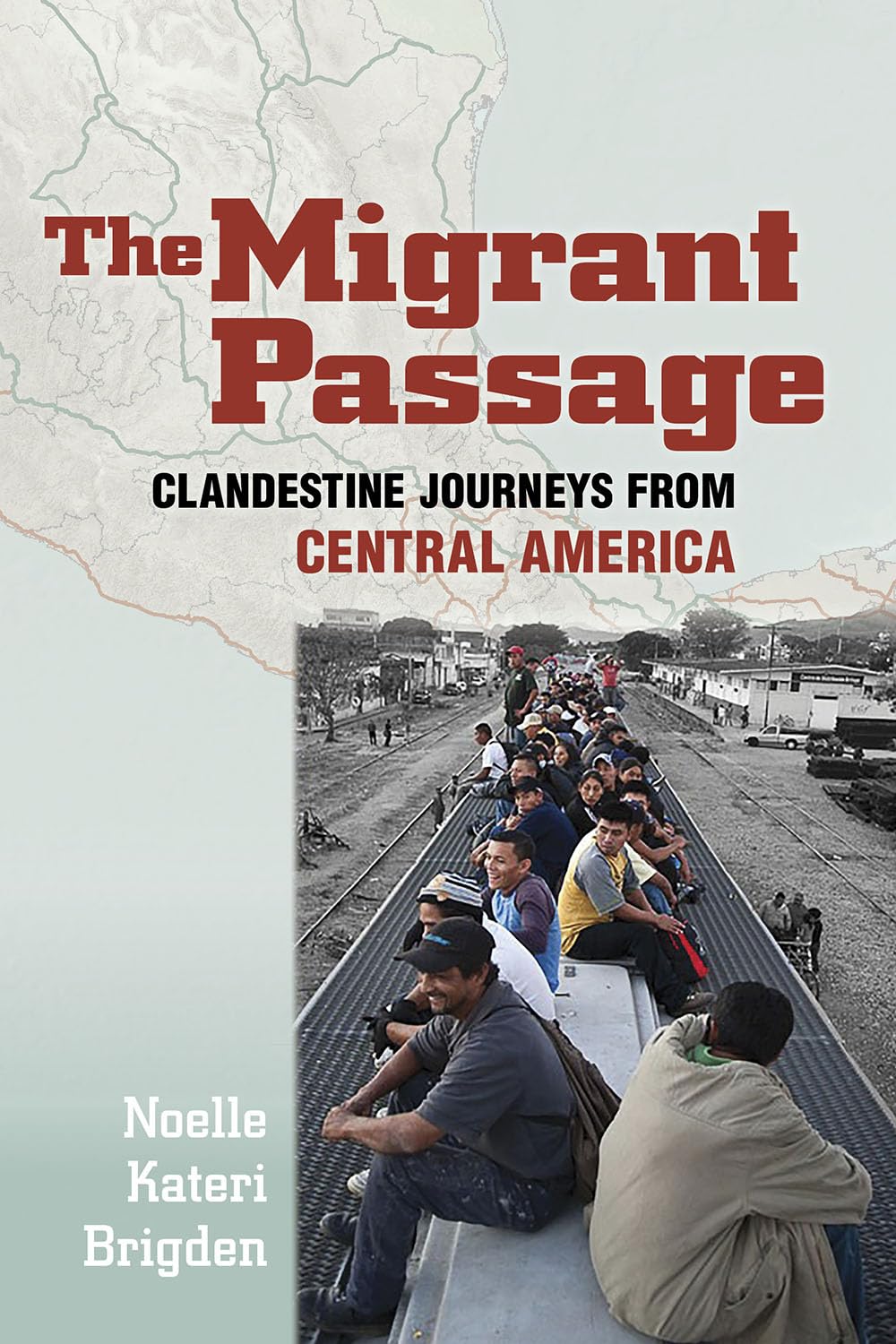 The Migrant Passage: Clandestine Journeys from Central America: Brigden ...