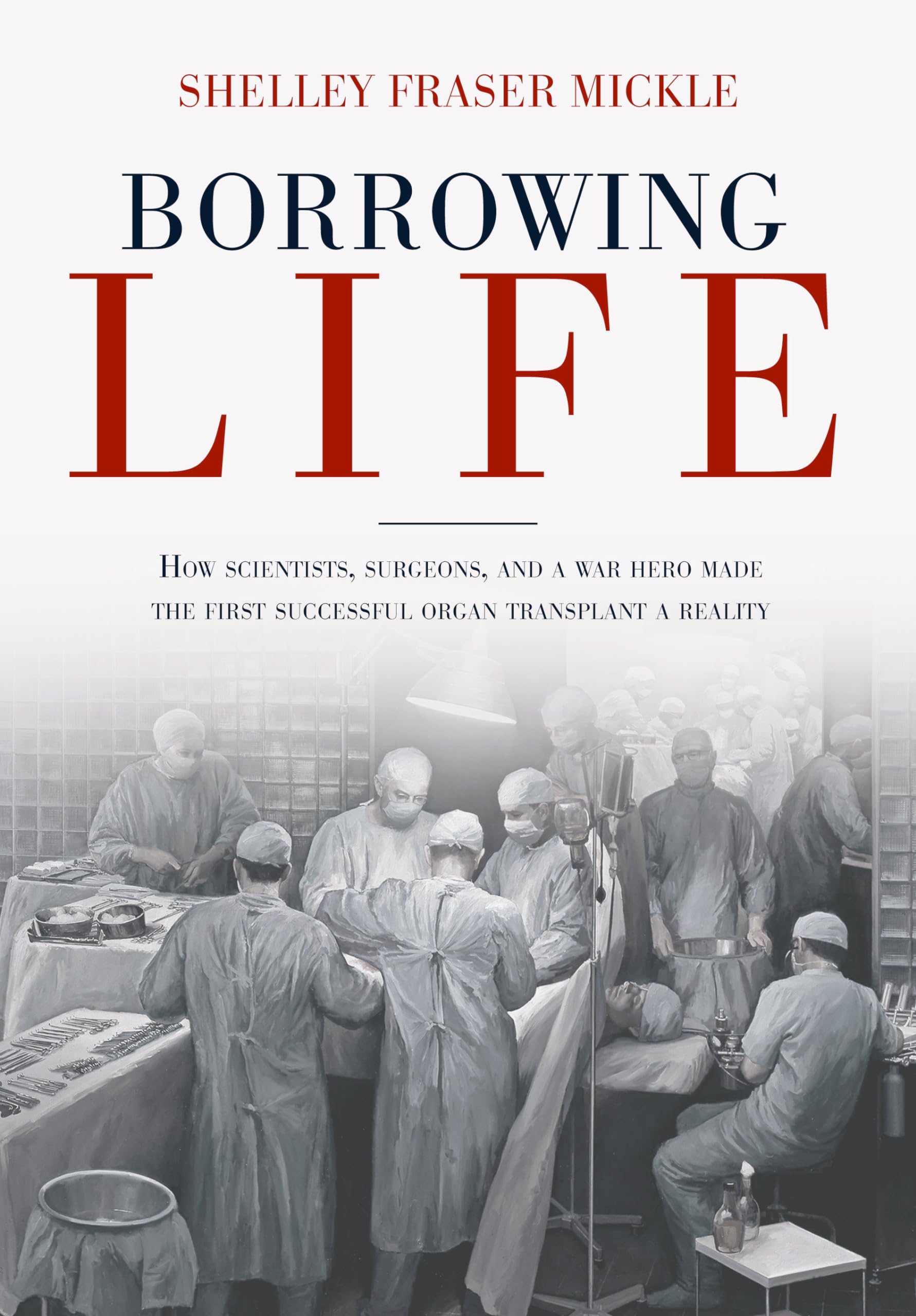 Snapklik.com : Borrowing Life: How Scientists, Surgeons, And A War Hero ...