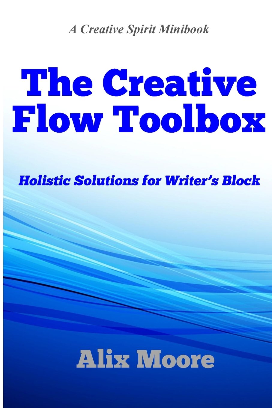 The Creative Flow Toolbox: Holistic Solutions for Writer's Block (A ...
