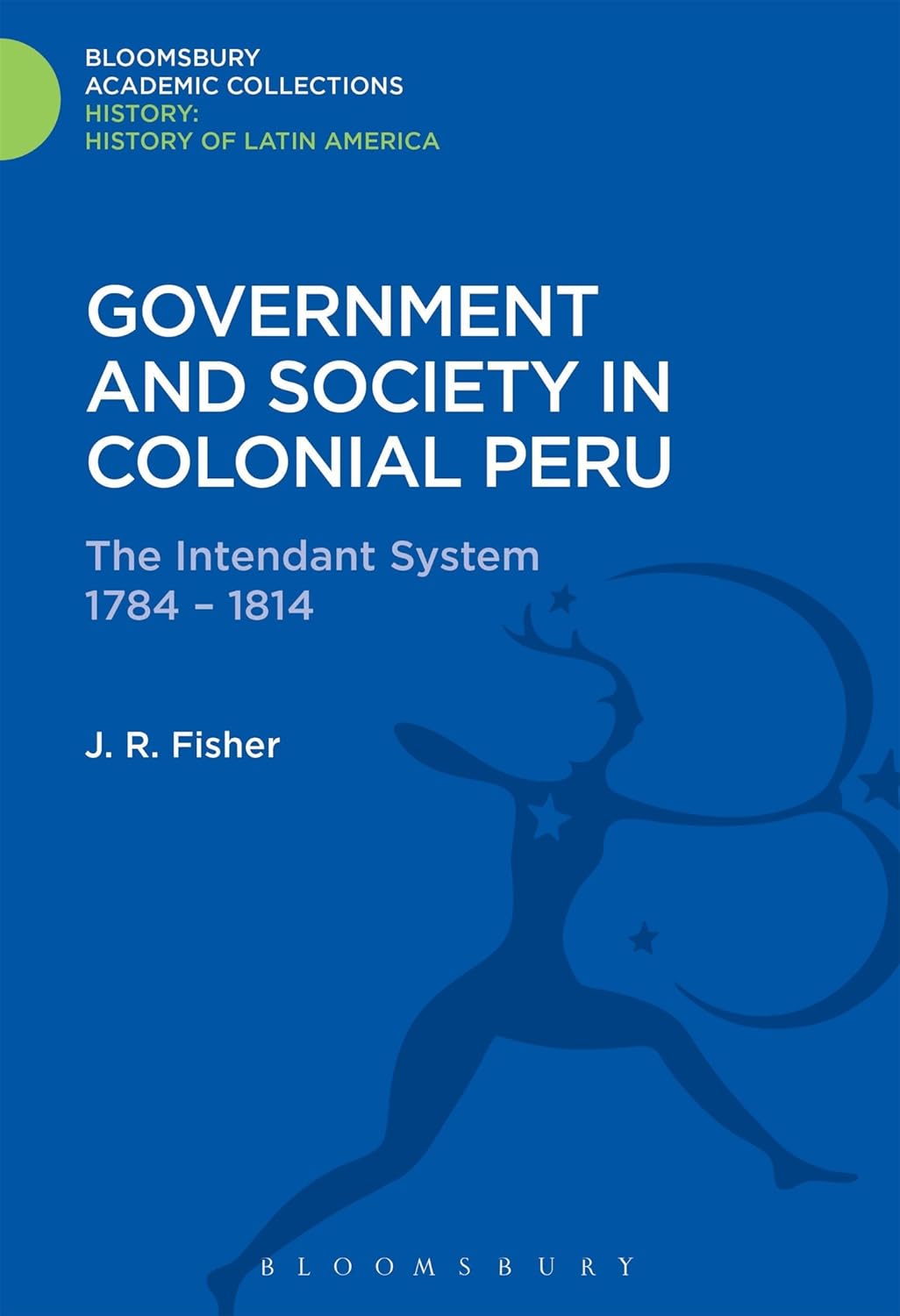 Amazon.com: Government and Society in Colonial Peru: The Intendant ...