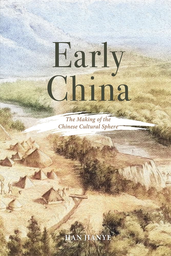 Early China: The Making of the Chinese Cultural Sphere: Han, Jianye ...