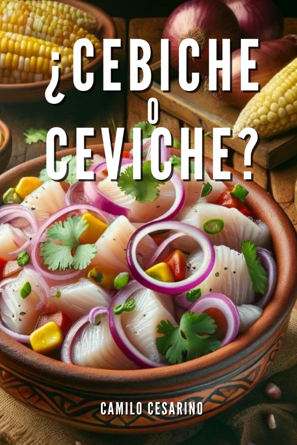 ¿Cebiche o Ceviche?: 102 recetas que hay que probar para saber | En ...
