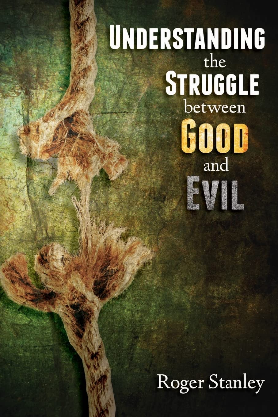 Understanding the Struggle Between Good and Evil: Stanley, Roger ...